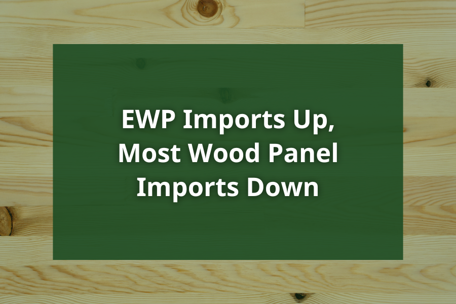 EWP Imports - Up. Most Wood Panel Imports - Down - Forest & Wood ...