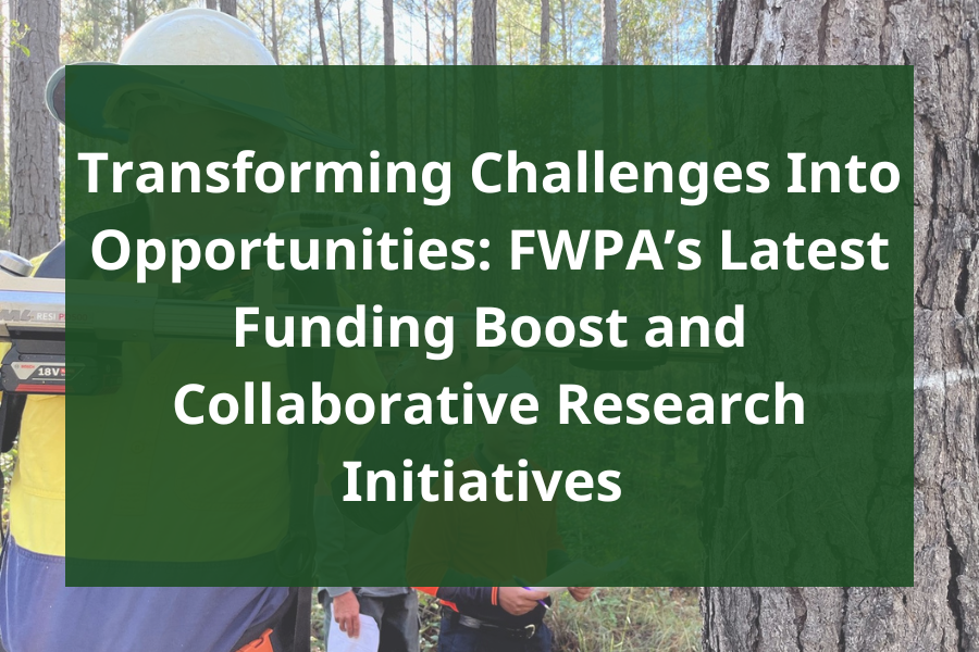 Transforming Challenges Into Opportunities: FWPA’s Latest Funding Boost ...